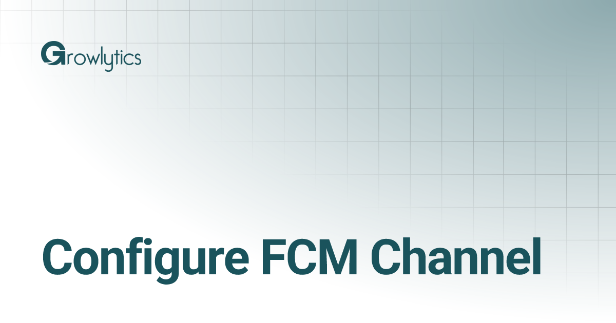 Configure FCM Channel | Growlytics
